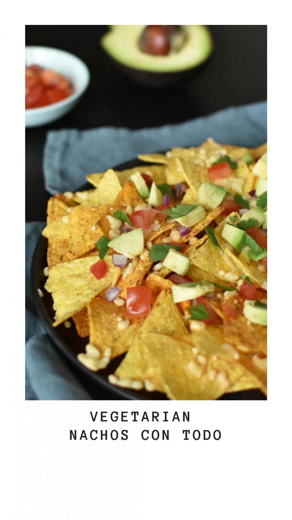 Vegetarian Nachos con Todo recipe - Anne Travel Foodie
