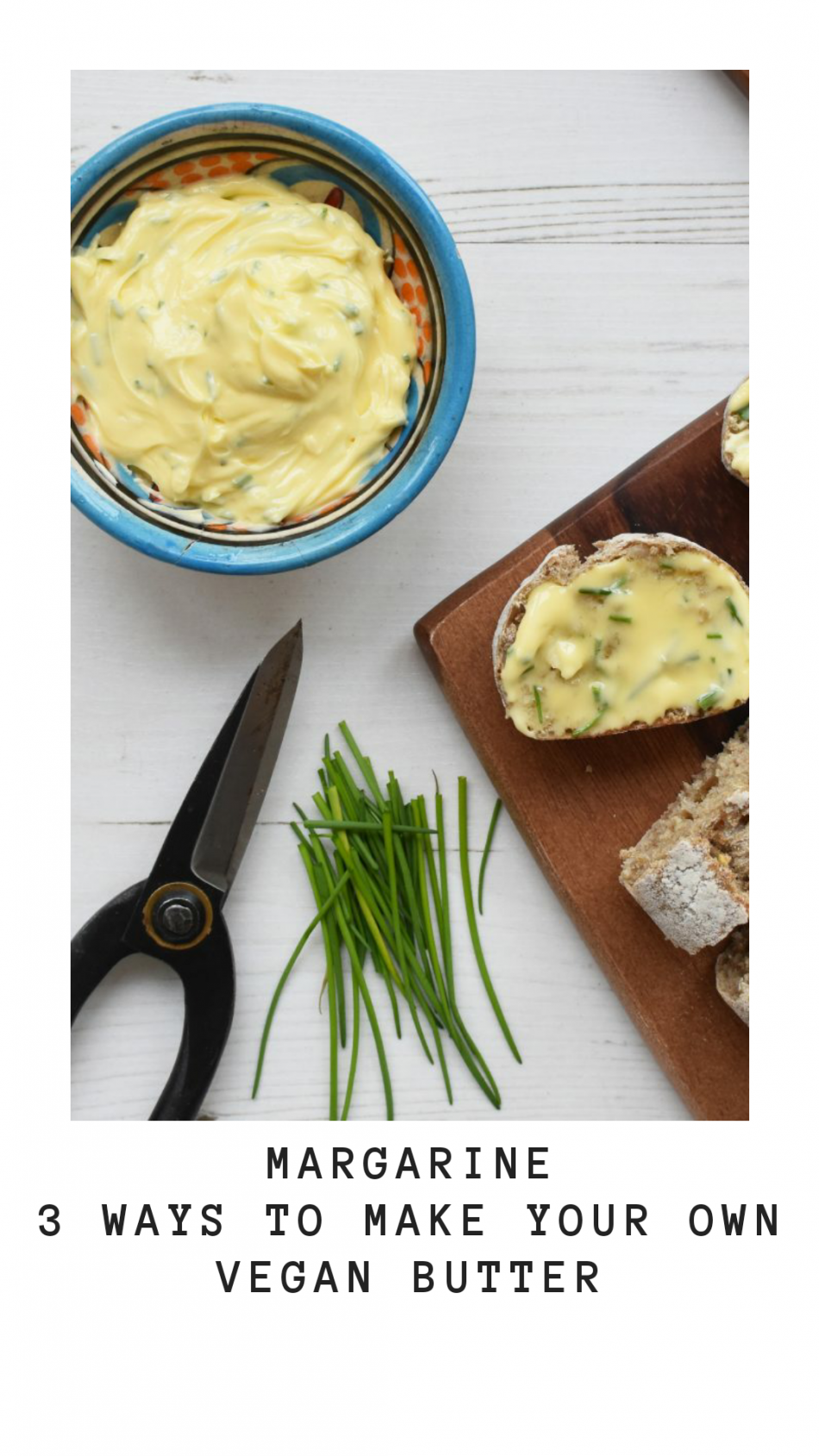 Margarine: 3 ways to make your own vegan butter - Anne Travel Foodie